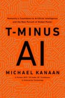 T-Minus AI: Humanityâ s Countdown to Artificial Intelligence and the ...