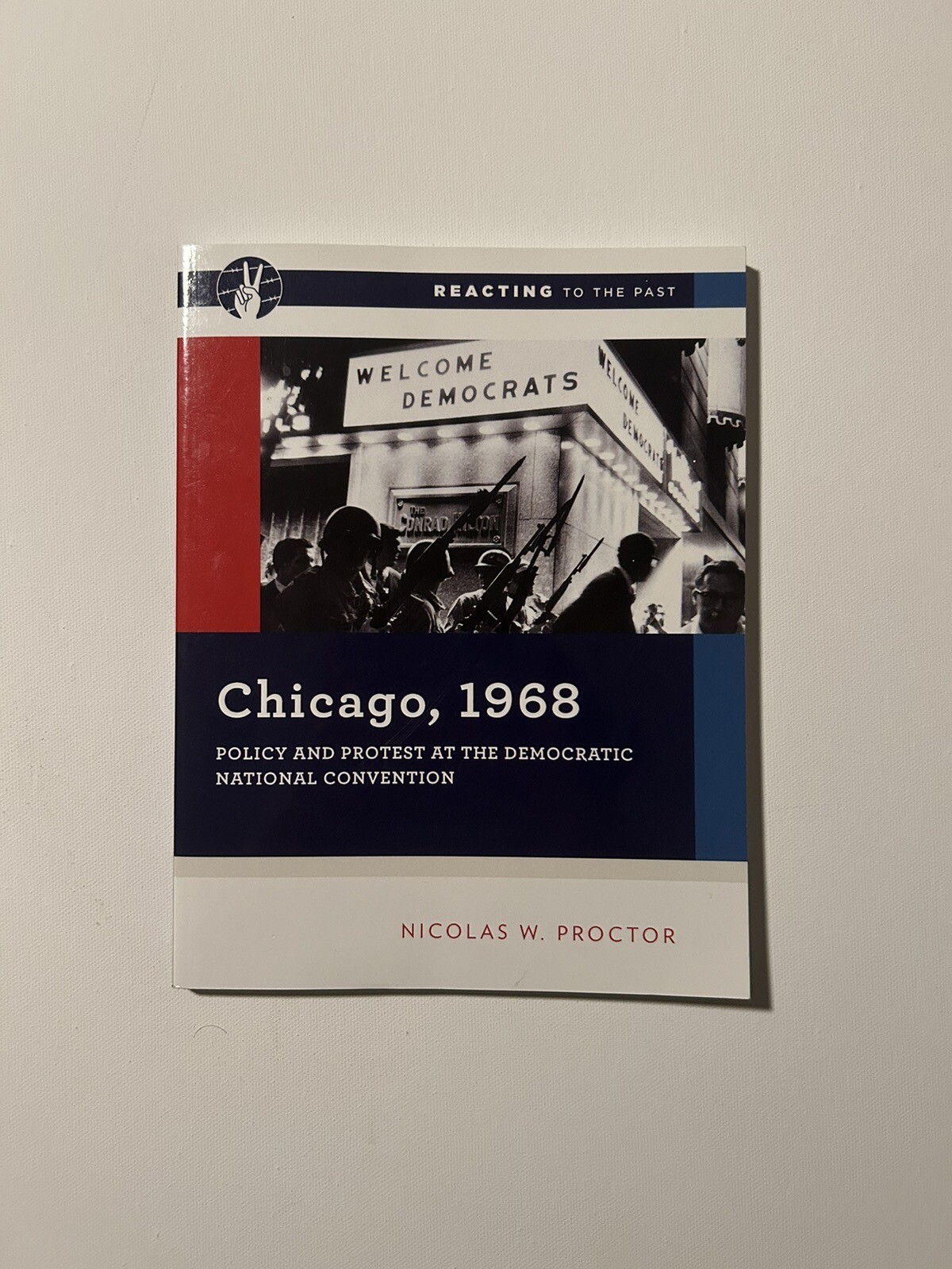 Reacting to the Past Ser.: Chicago 1968 : Policy and Protest at the ...