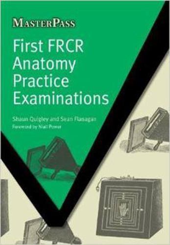 Masterpass Ser.: First FRCR Anatomy Practice Examinations by Shaun ...