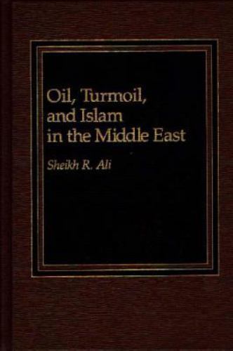 Oil, Turmoil, and Islam in the Middle East by Nazma Ali (1986 ...
