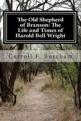 The Old Shepherd of Branson: The Life and Times of Harold Bell Wright ...