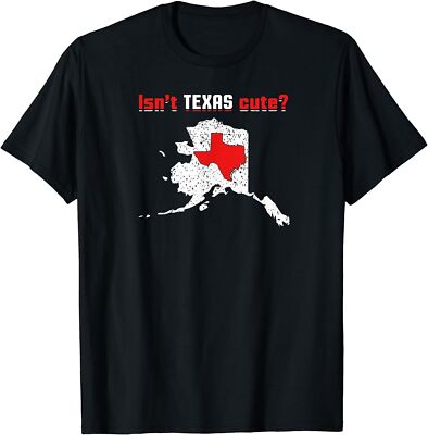 NEW LIMITED Isn't Texas Cute Inside Alaska Map Funny T-Shirt | eBay