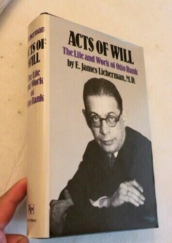 Acts of Will : The Life and Work of Otto Rank by E. James Lieberman ...
