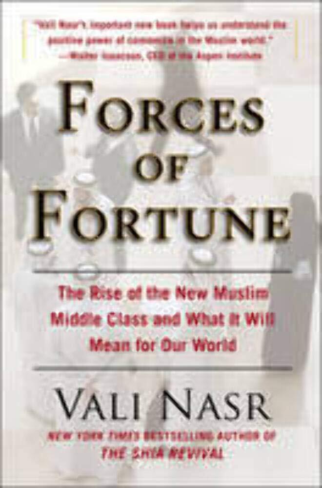 Forces of Fortune: The Rise of the New Muslim Middle Class and What It ...