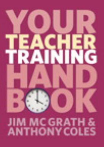 Your Teacher Training Handbook by Jim McGrath and Anthony Coles (2011 ...