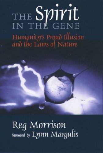 Spirit in the Gene : Humanity's Proud Illusion and the Laws of Nature ...