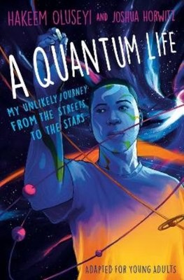 Hakeem Oluseyi Joshua Horwitz A Quantum Life (Adapted for Young Adults ...