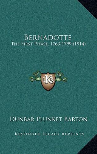 Bernadotte : The First Phase, 1763-1799 (1914) by Dunbar Plunket Barton ...
