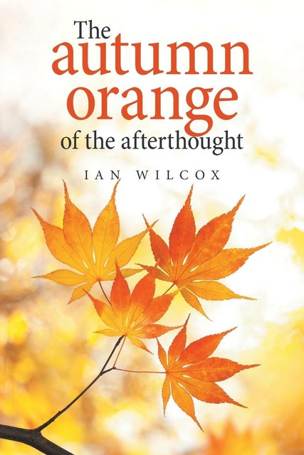 The Autumn Orange of the Afterthought von Ian Wilcox (2021, Taschenbuch ...