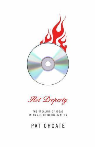 Hot Property: The Stealing of Ideas in an Age of Globalization by Pat ...
