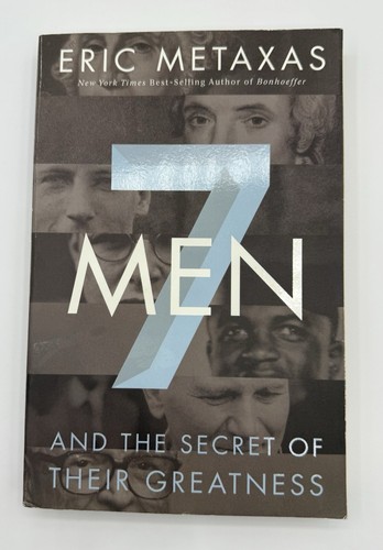 Seven Men : And the Secret of Their Greatness by Eric Metaxas (2015 ...