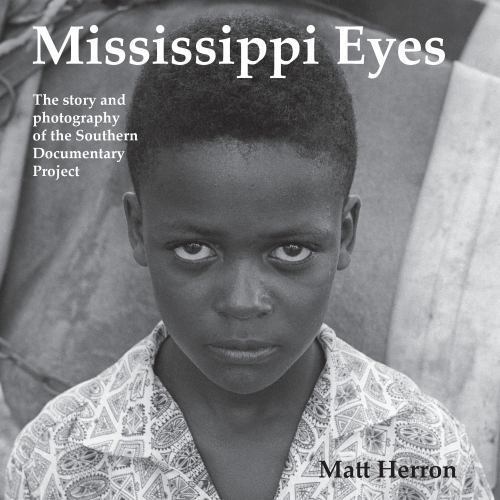 Mississippi Eyes : The Story and Photography of the Southern ...