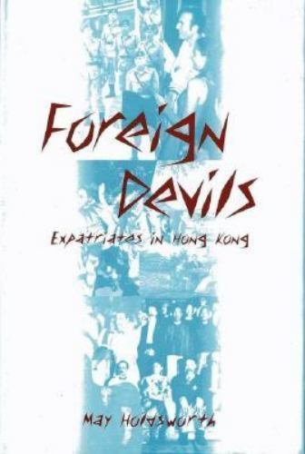 Foreign Devils : Expatriates in Hong Kong by Caroline Courtauld and May ...