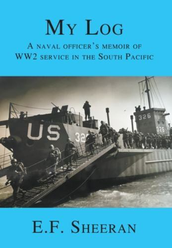 My Log: A Naval Officer's Memoir of WW2 Service in the South Pacific by ...