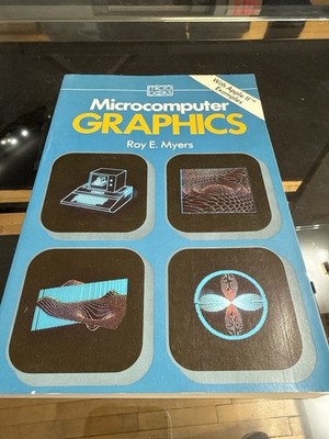 MICROCOMPUTER GRAPHICS FOR THE IBM PC (MICRO COMPUTER By Roy E. Myers ...