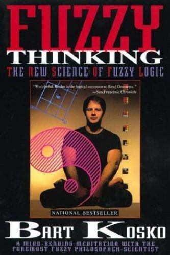 Fuzzy Thinking: The New Science of Fuzzy Logic by Kosko, Bart ...
