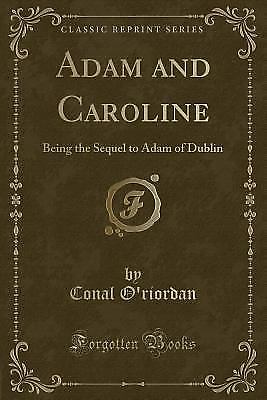 Adam and Caroline : Being the Sequel to Adam of Dublin (Classic Reprint ...