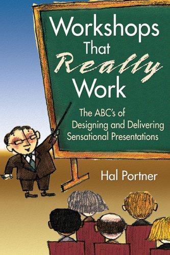 Workshops That Really Work : The ABC's of Designing and Delivering ...
