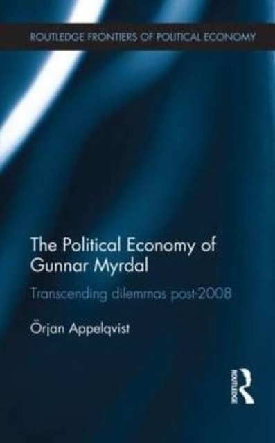 The Political Economy of Gunnar Myrdal: Transcending Dilemmas Post-2008 ...