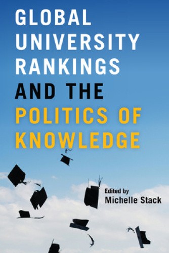 Global University Rankings and the Politics of Knowledge by Michelle ...