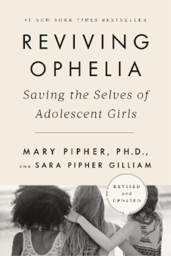 Mary Pipher, PhD Sara Gilliam Reviving Ophelia 25th Anniversary Edition ...