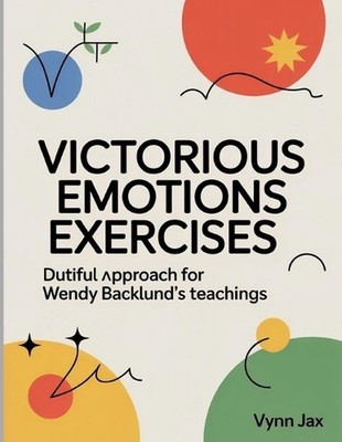 Victorious Emotions Exercises: Dutiful Approach for Wendy Backlund's ...