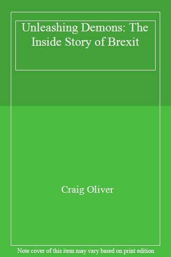 Unleashing Demons: The Inside Story of Brexit By Craig Oliver ...