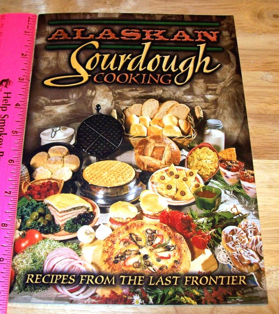Alaska Cookbook - Sourdough Cooking, 32 pages with Recipes & Photos ...