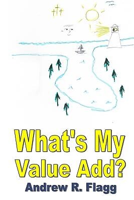 What's My Value Add?: In the Beginning by Flagg, Andrew Robert ...