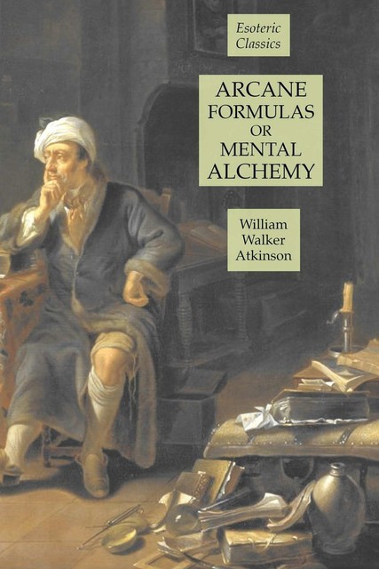 Arcane Formulas or Mental Alchemy von William Walker Atkinson (2020 ...