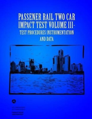 Passenger Rail Two-Car Impact Test Volume III Test Procedures ...