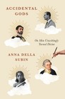 Accidental Gods: On Men Unwittingly Turned Divine by Subin, Anna Della ...
