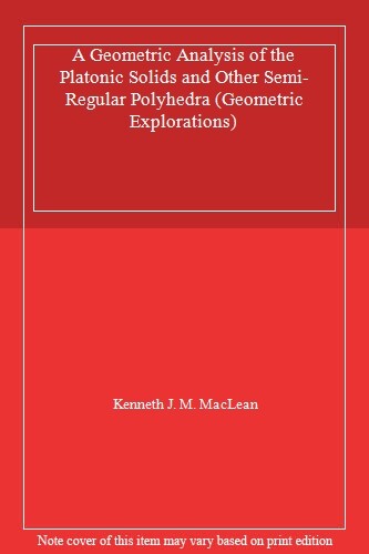 A Geometric Analysis of the Platonic Solids and Other Semi-Regular ...