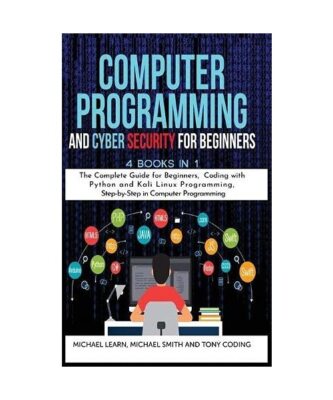 Computer Programming and Cyber Security for Beginners: 4 BOOKS IN 1 : The Comple | eBay UK