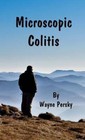 Microscopic Colitis: Revised Edition by Wayne Persky: New 9781732079229 ...