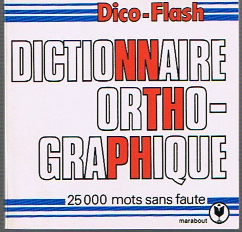 Le Dictionnaire orthographique : Pour ecrire sans fautes (Marabout ...