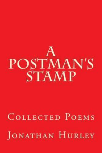 Postman's Stamp : Collected Poems by Jonathan Hurley (2014, Trade ...