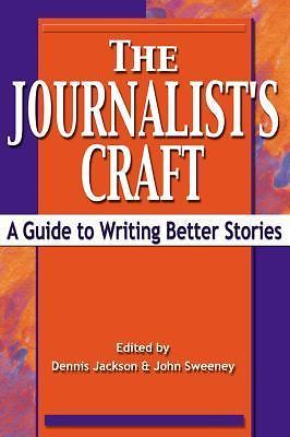The Journalist's Craft: A Guide to Writing Better Stories 9781581152227 ...