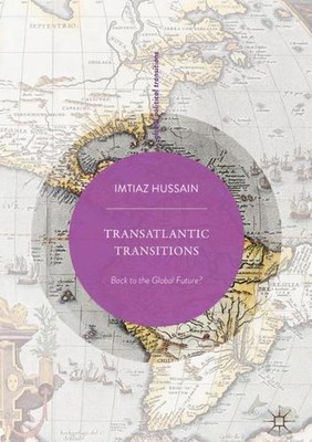 Transatlantic Transitions: Back to the Global Future? by Imtiaz Hussain ...
