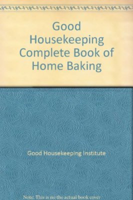 "Good Housekeeping" Complete Book of Home Baking-Good Housekeeping ...