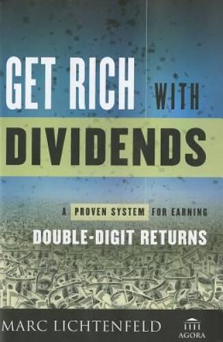 Get Rich with Dividends: A Proven System for Earning Double-Digit ...