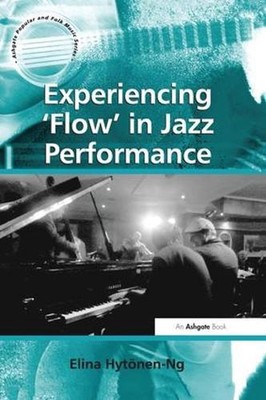 Experiencing 'Flow' in Jazz Performance by Elina Hytonen-Ng (English ...