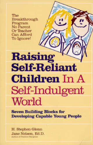 Raising Self-Reliant Children in a Self-Indulgent World: Seven Building ...
