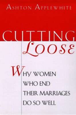 Cutting Loose: Why Women Who End Th..., Applewhite, Ash | eBay