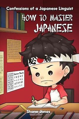Confessions of a Japanese Linguist - How to Master Japanese: (The By ...