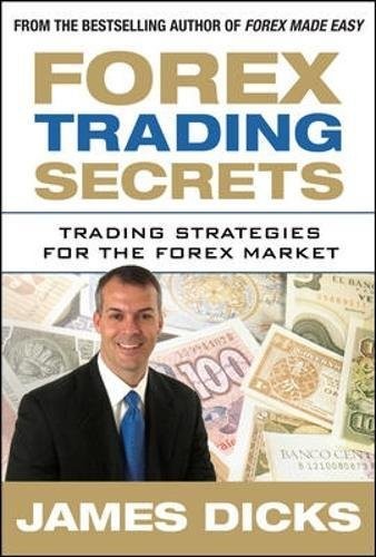 FOREX TRADING SECRETS: TRADING STRATEGIES FOR THE FOREX By James Dicks ...