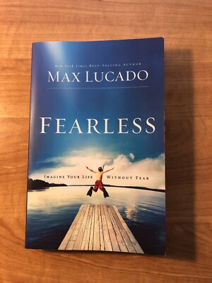 Fearless : Imagine Your Life Without Fear by Max Lucado (Trade Paper ...