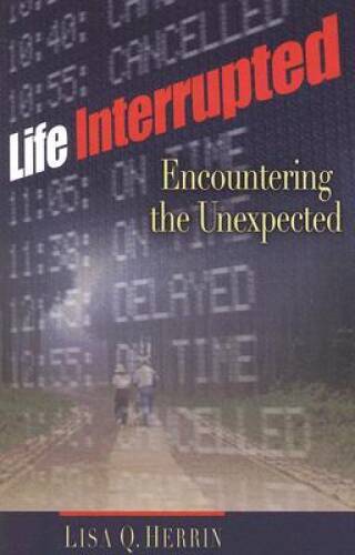 Life Interrupted: Encountering the Unexpected - Paperback - GOOD ...