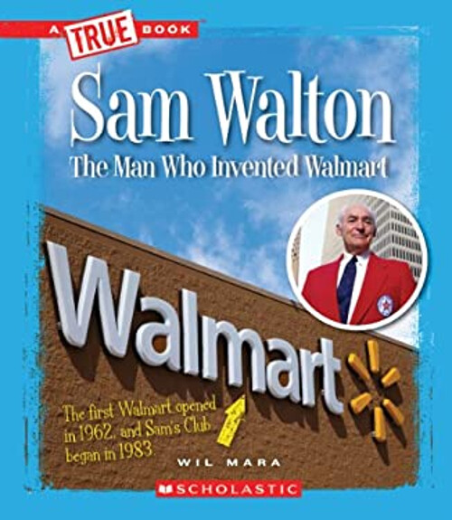 Sam Walton: the Man Who Invented Walmart a True Book: Great Ameri ...