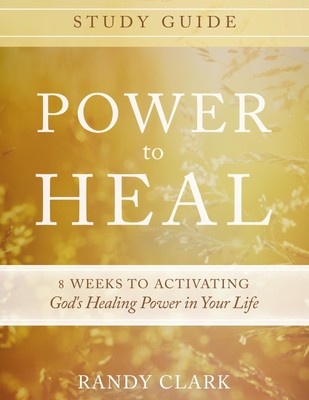 Power to Heal Study Guide: 8 Weeks to Activating God's Healing Power in ...